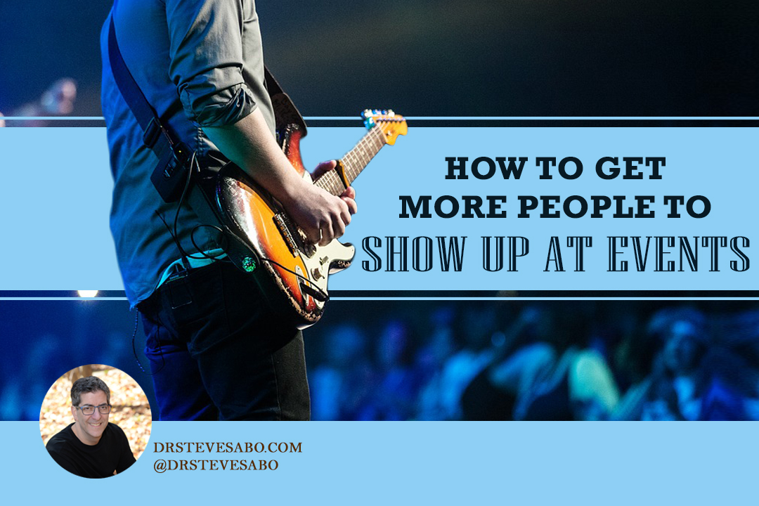 How to Get More People to Show Up At Events - Dr. Steve Sabo