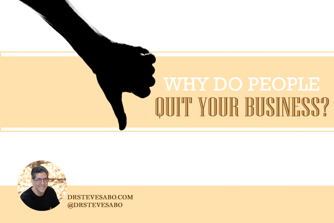 Why Do People Quit Your Business? - Dr. Steve Sabo