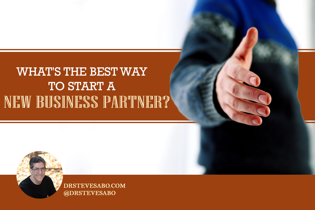 What’s the Best Way to Start a New Business Partner? - Dr. Steve Sabo