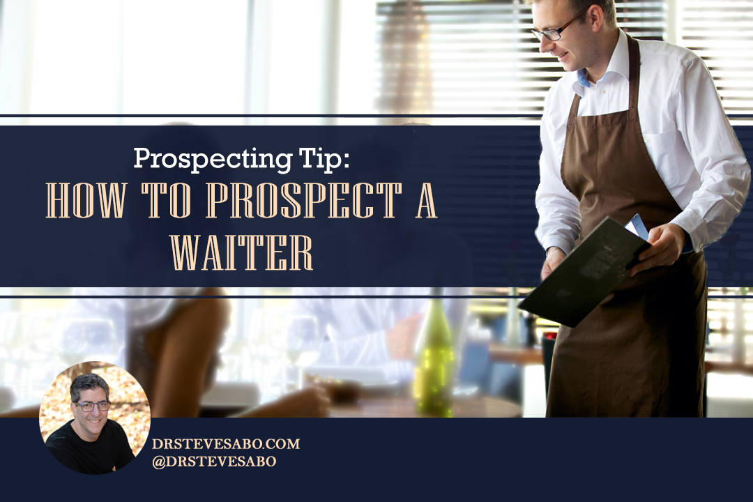 Prospecting Tip: How to Prospect a Waiter - Dr. Steve Sabo