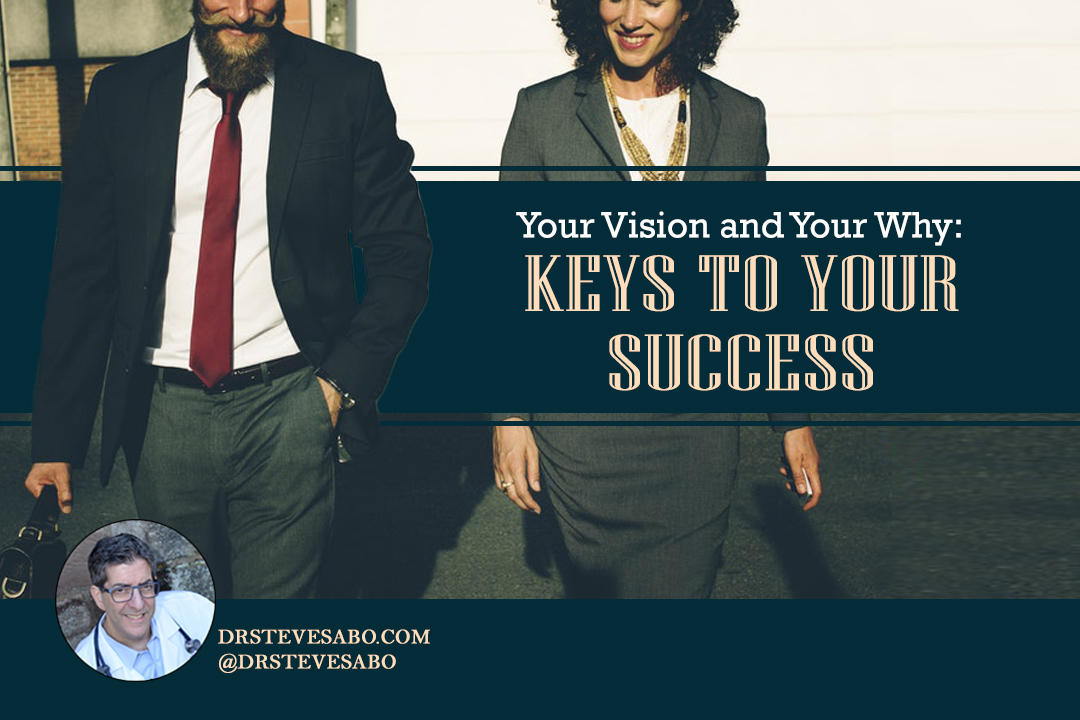 Your Vision and Your Why: Keys To Your Success - Dr. Steve Sabo