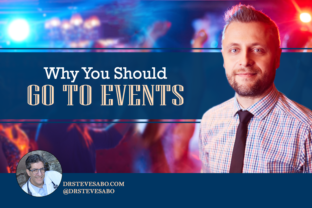 Why You Should Go To Events - Dr. Steve Sabo