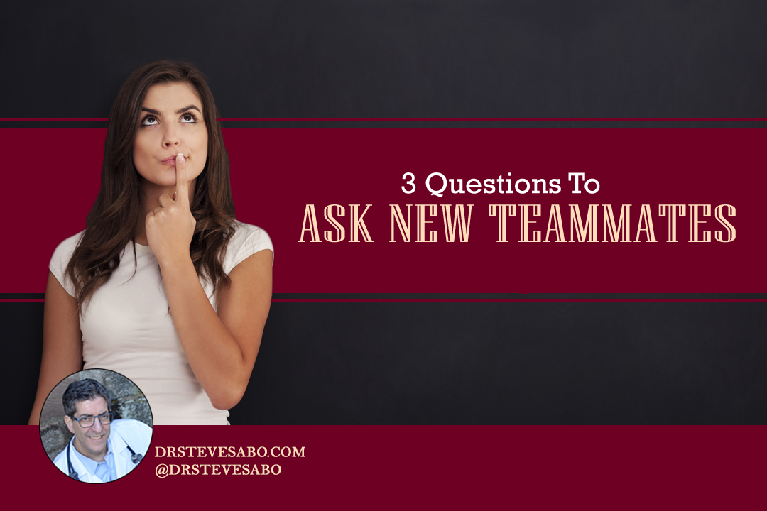 3 Questions to Ask New Teammates - Dr. Steve Sabo