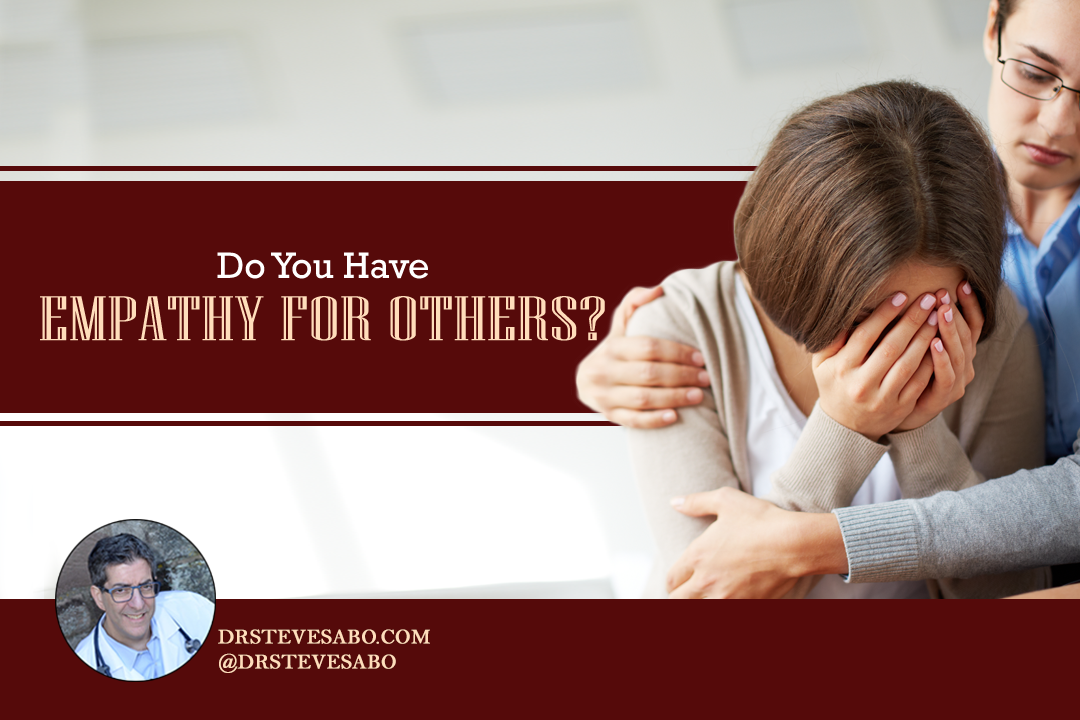 Do You Have Empathy For Others? - Dr. Steve Sabo