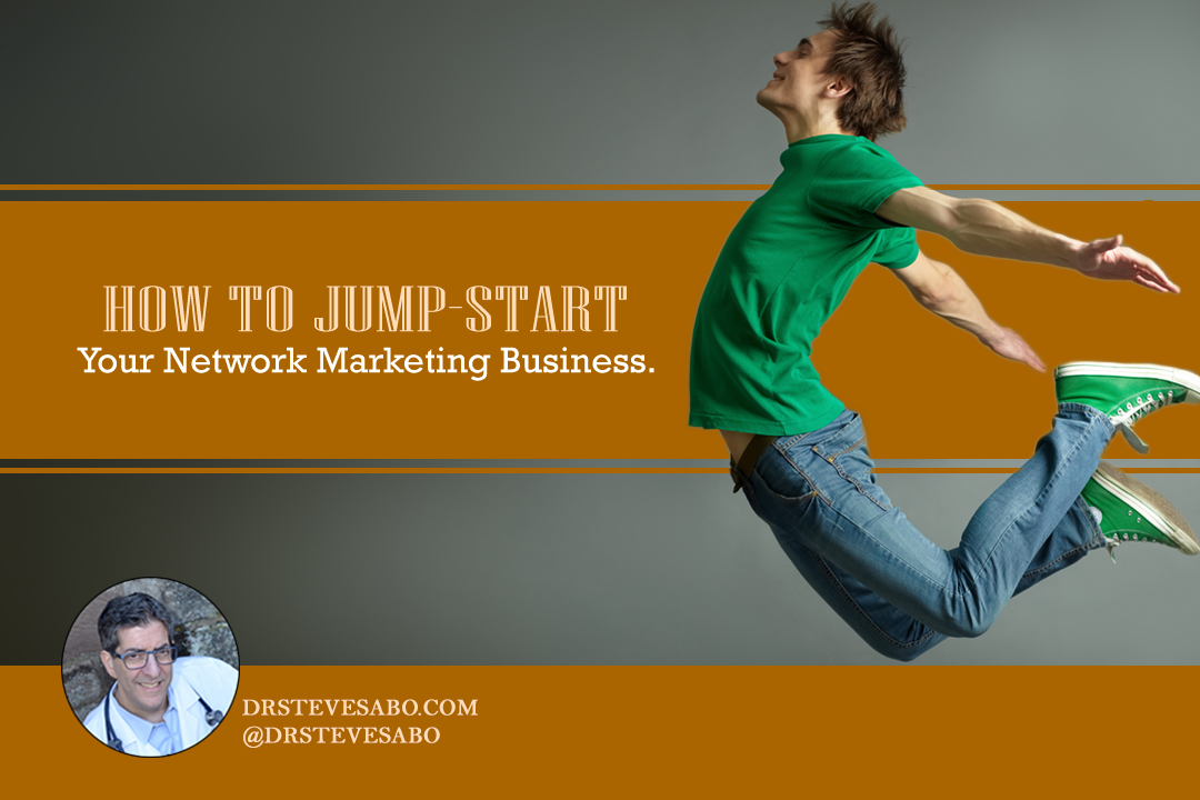 How To Jump-Start Your Network Marketing Business. - Dr. Steve Sabo