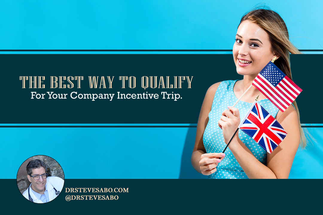The Best Way To Qualify For Your Company Incentive Trip - Dr. Steve Sabo